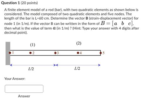 Solvedquestion 1 20 Points A Finite Element Model Of A Rod Bar