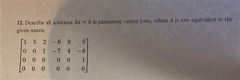 Solved Describe All Solutions Ax0 ﻿in Parametric Vector