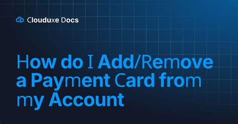 How Do I Addremove A Payment Card From My Account Clouduxe Docs