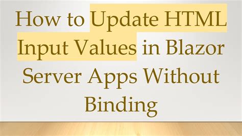 How To Update Html Input Values In Blazor Server Apps Without Binding Youtube