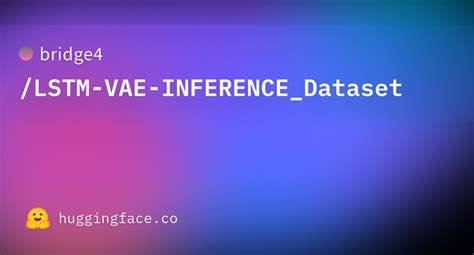 Bridge4lstm Vae Inferencedataset · Datasets At Hugging Face