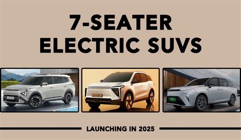Upcoming 7 Seater Electric Suvs Launching In India By 2025 Spacious