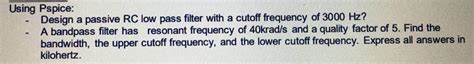 Solved Using Pspice Design A Passive RC Low Pass Filter Chegg Com