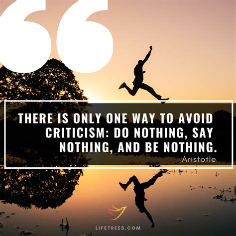 There Is Only One Way To Avoid Criticism Do Nothing Say Nothing And