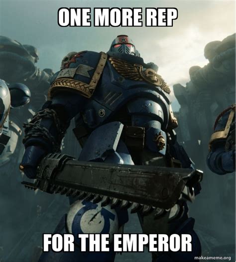 One More Rep For The Emperor Meme Generator
