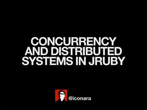 Concurrency And Distributed Systems Using Jruby Ppt