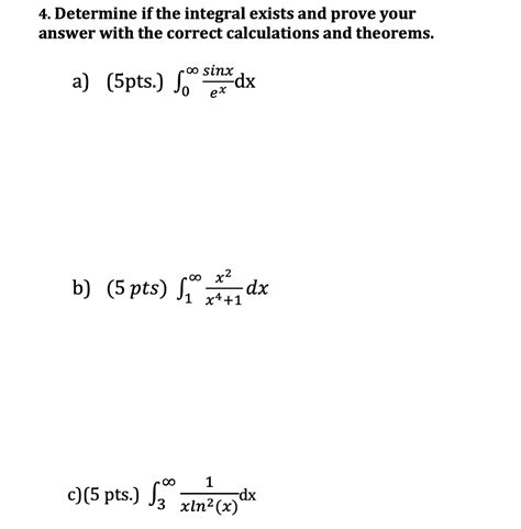 Solved 4 Determine If The Integral Exists And Prove Your Chegg Com