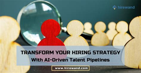 Transforming Your Hiring Strategy With Ai Driven Talent Pipelines