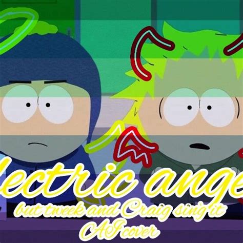 Stream エレクトリックエンジェル Electric Angel But Tweek And Craig Sing It Ai
