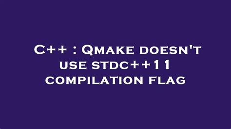 C Qmake Doesnt Use Stdc11 Compilation Flag Youtube
