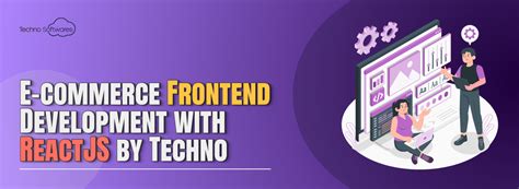 Building E Commerce Frontends With Reactjs Insights From Techno Softwares