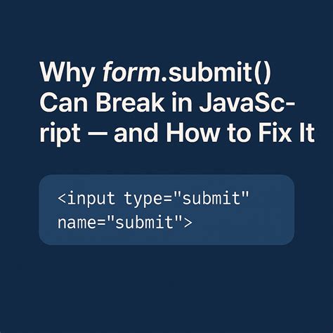 Why Formsubmit Can Break In Javascript — And How To Fix It By