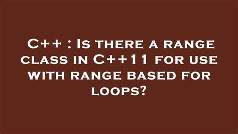 C Is There A Range Class In C11 For Use With Range Based For Loops Youtube