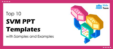 Top 10 Svm Ppt Templates With Samples And Examples