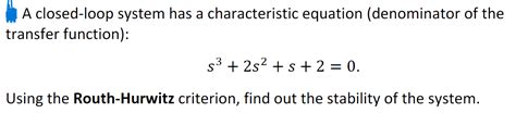 Solved A Closed Loop System Has A Characteristic Equation