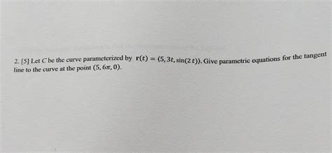 solved 2 [5] let c be the curve parameterized by