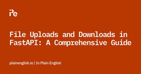File Uploads And Downloads In Fastapi A Comprehensive Guide