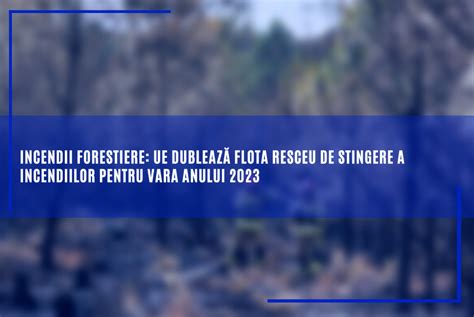 Incendii Forestiere Ue Dublează Flota Resceu De Stingere A Incendiilor