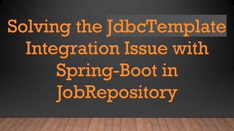 Solving The Jdbctemplate Integration Issue With Spring Boot In Jobrepository Youtube