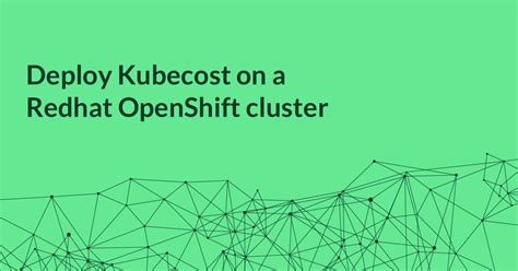 Deploy Kubecost On A Redhat Openshift Cluster Apptio
