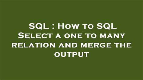 Sql How To Sql Select A One To Many Relation And Merge The Output