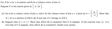 Solved Let A Be A M X N Matrix And B Be A Column Vector Chegg