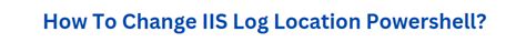 Change IIS Log Location Powershell How To