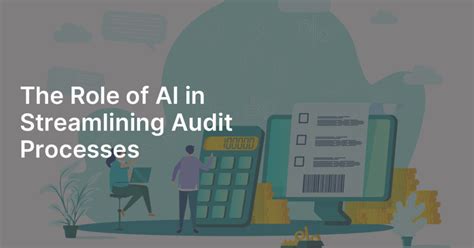 The Role Of AI In Streamlining Audit Processes