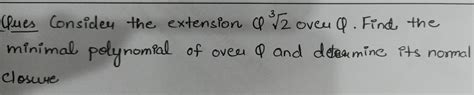 Solved Consider The Extension Q23 ﻿over φ ﻿find The Minimal