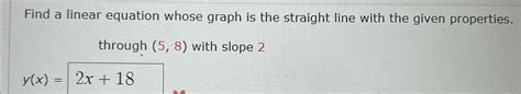 Solved Find A Linear Equation Whose Graph Is The Straight