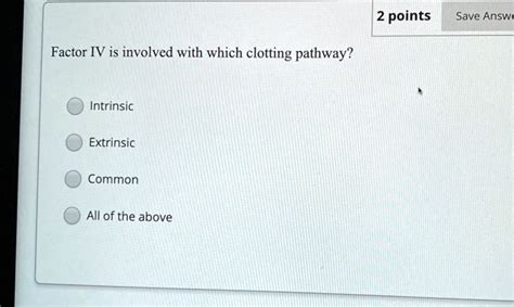 solved points save answe factor iv is involved with which clotting