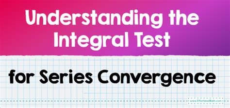Understanding The Integral Test For Series Convergence Effortless