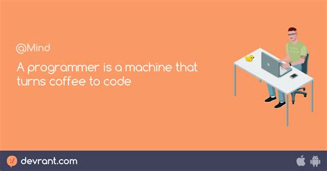 A Programmer Is A Machine That Turns Coffee To Code Devrant