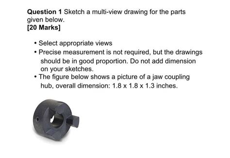 Solved Question Sketch A Multi View Drawing For The Parts Chegg Com