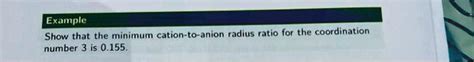 Solved Example Show That The Minimum Cation To Anion Radius Ratio For