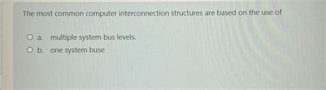 Solved The Most Common Computer Interconnection Structures