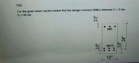 Solved For The Given Beam Section Below Find The Design