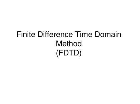 Ppt Finite Difference Time Domain Method Fdtd Powerpoint