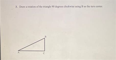 Solved 3 Draw A Rotation Of The Triangle 90 Degrees