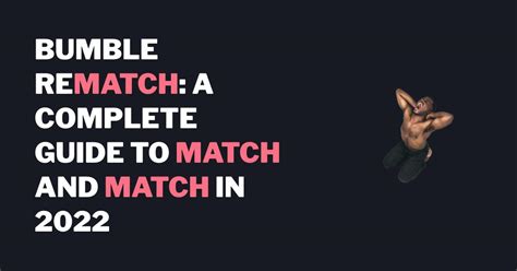 Bumble Rematch A Complete Guide To Rematch In 2024 Roast