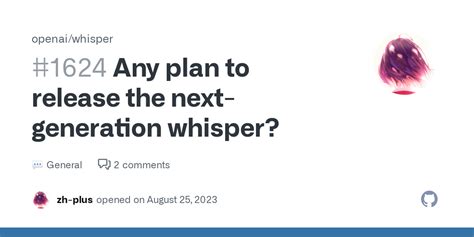 Any Plan To Release The Next Generation Whisper Openai Whisper Discussion GitHub