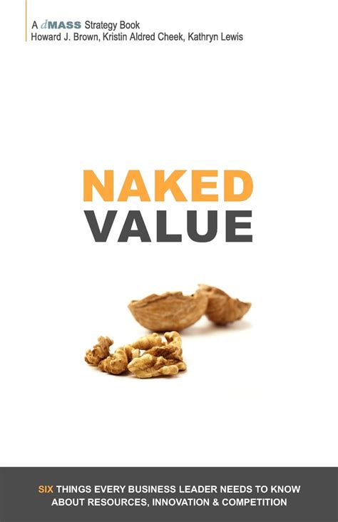 Naked Value Six Things Every Business Leader Needs To Know About Resources Innovation