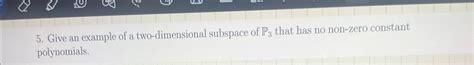 Solved Give An Example Of A Two Dimensional Subspace Of P3