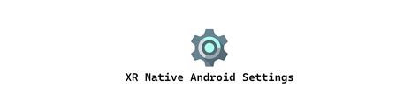 XR Native Android Settings By Anagan79