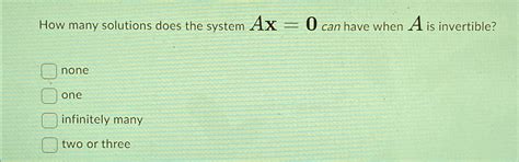 Solved How Many Solutions Does The System Ax 0 Can Have Chegg Com