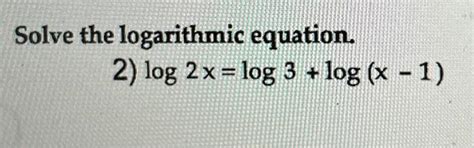 solved solve the logarithmic equation 2 log 2x log 3