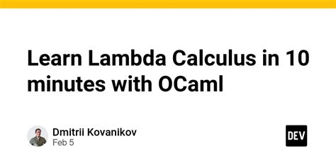 Learn Lambda Calculus In 10 Minutes With Ocaml Dev Community