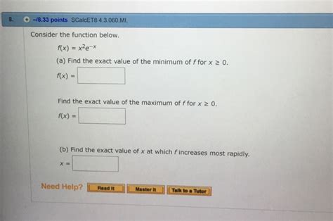 Solved Consider the function below. f(x) = x^2e^-x (a) | Chegg.com