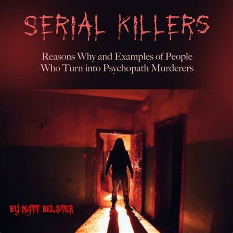 Serial Killers Reasons Why And Examples Of People Who Turn Into