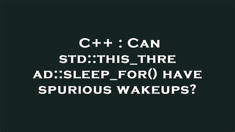 C Can Std This Thread Sleep For Have Spurious Wakeups Youtube